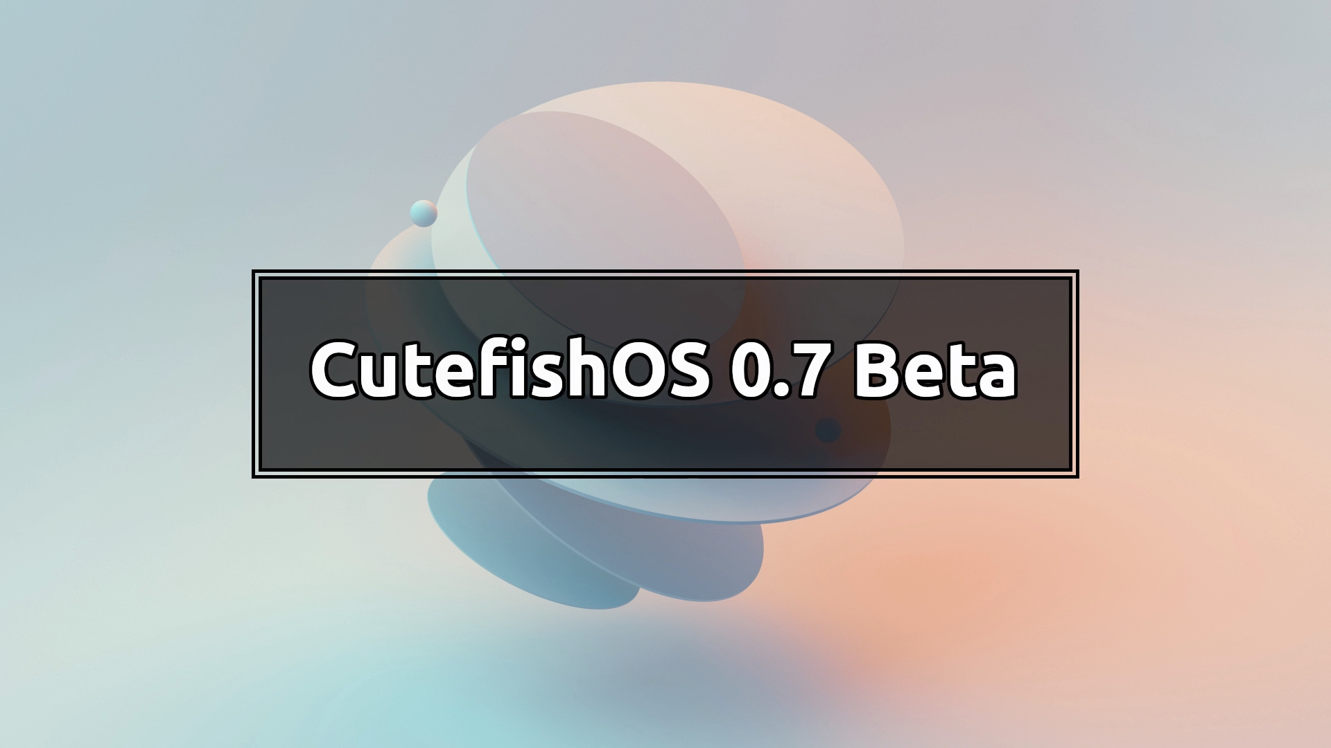 CutefishOS 0.7 Beta introduces more features & improvements ...